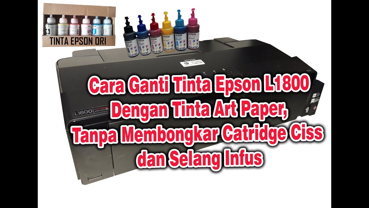Cara Ganti Tinta Epson L1800 Dengan Tinta Art Paper, Tanpa Membongkar ...