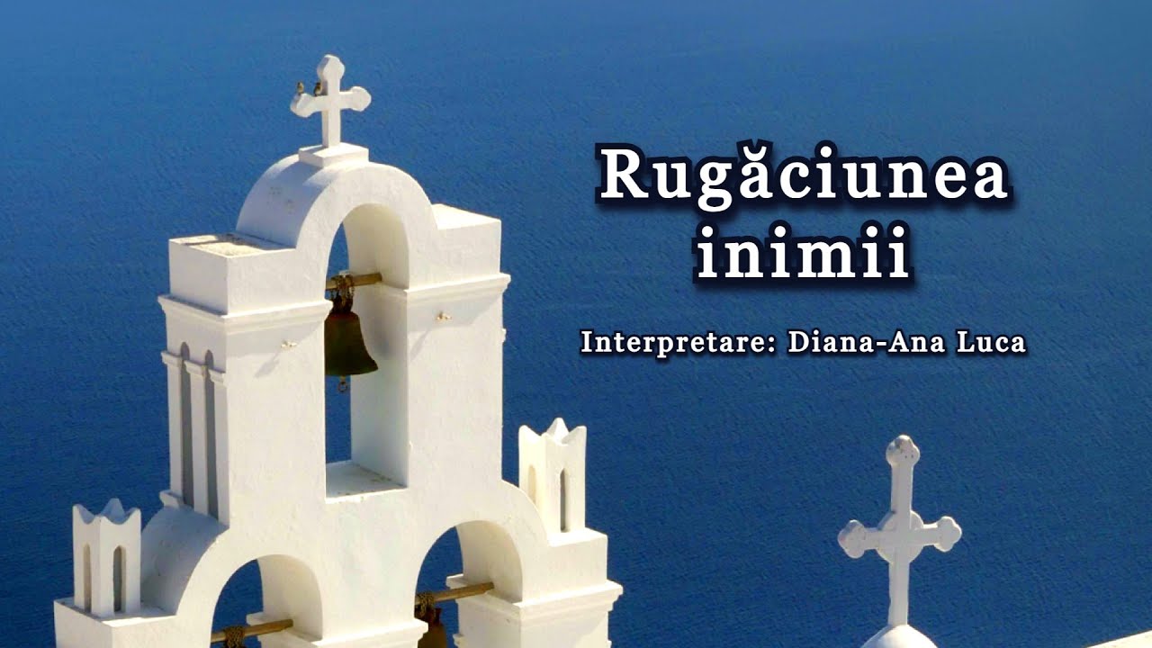 Rugaciunea inimii cantata, interpretare Diana-Ana Luca l Prayer of the ...
