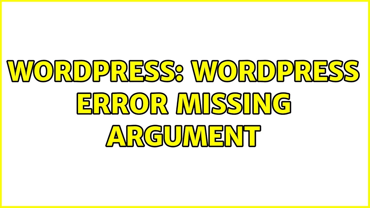 Wordpress: Wordpress Error Missing Argument - YouTube