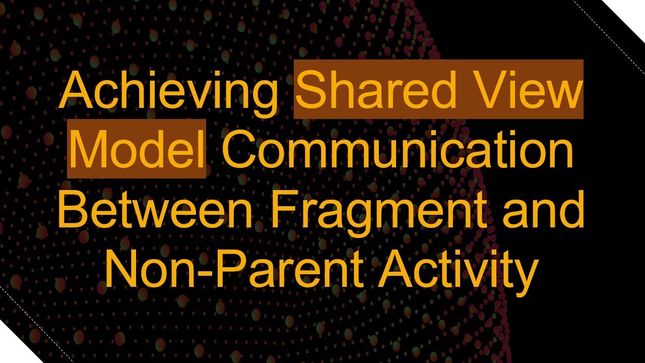 Achieving Shared View Model Communication Between Fragment and Non-Parent Activity - YouTube