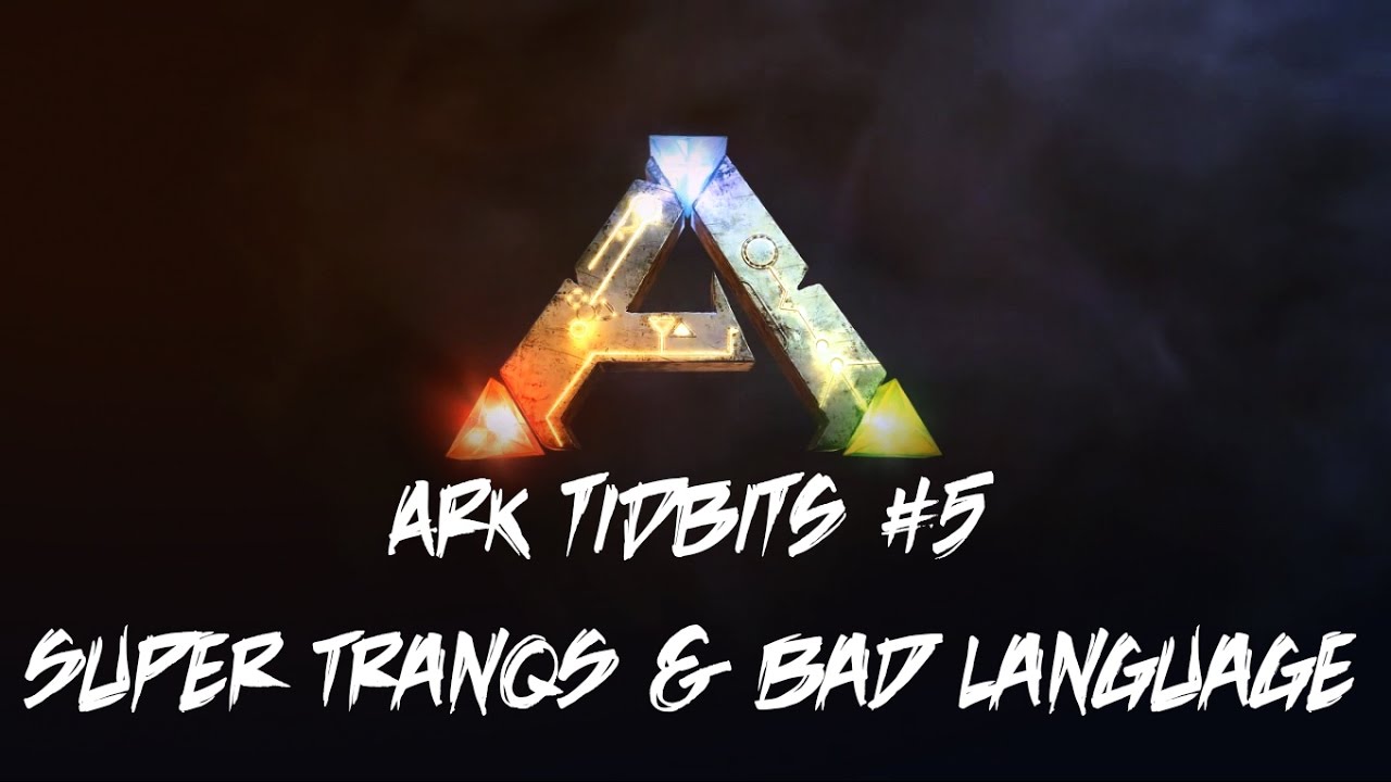 Ark TidBits #5 Super Tranqs & Bad Language - YouTube