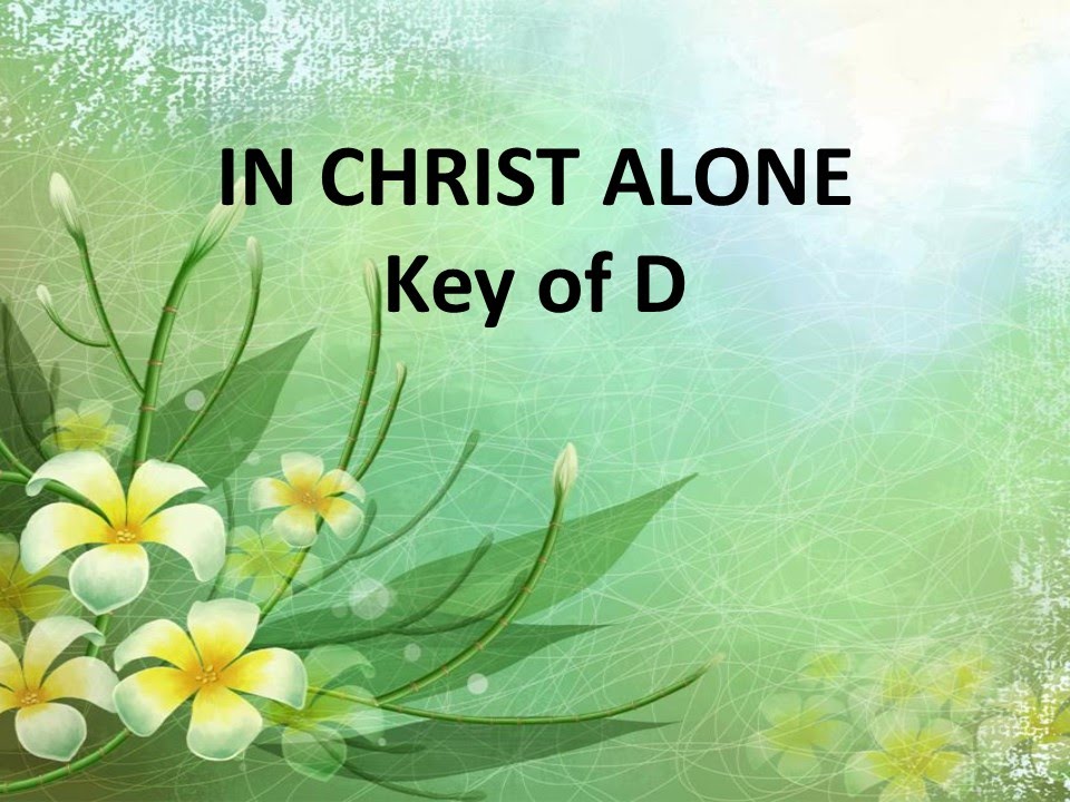 In Christ Alone Hymn (key of D) - YouTube