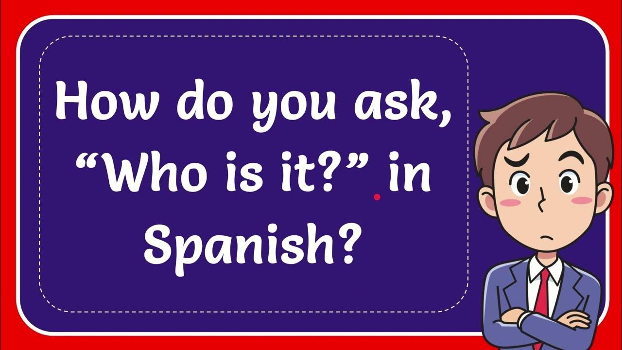 How Do You Ask Who Is It In Spanish YouTube how-do-you-ask-who-is-it-in-spanish-youtube