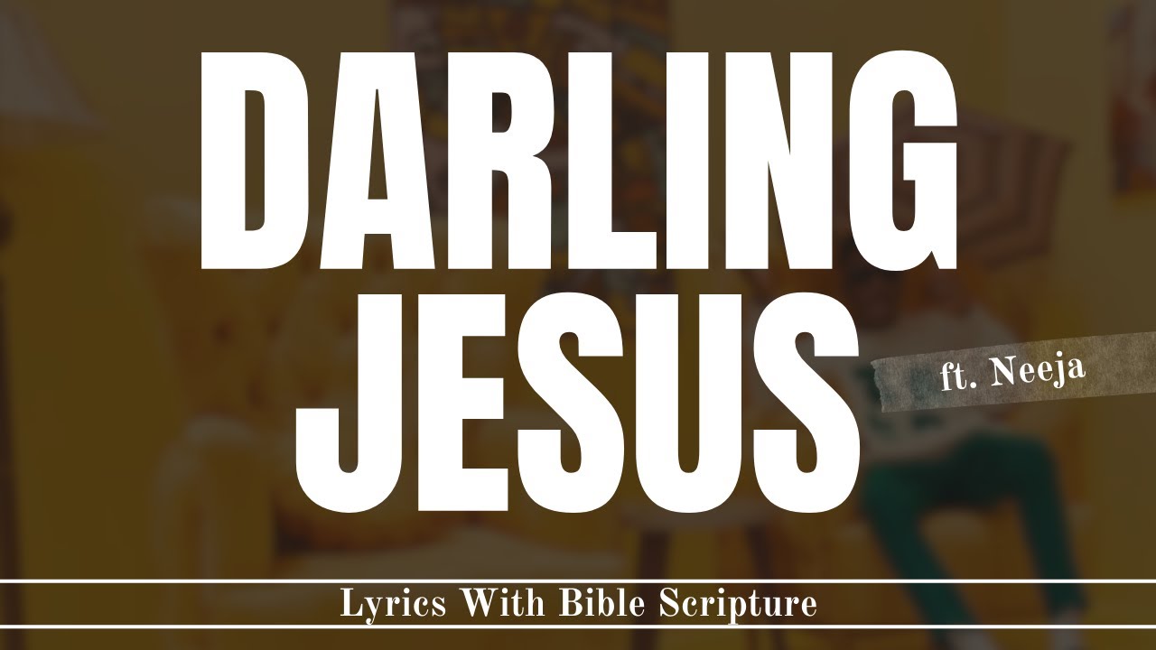 DARLING JESUS - SON Music ft. Neeja [Lyrics] | Lyric Bible Verses - YouTube