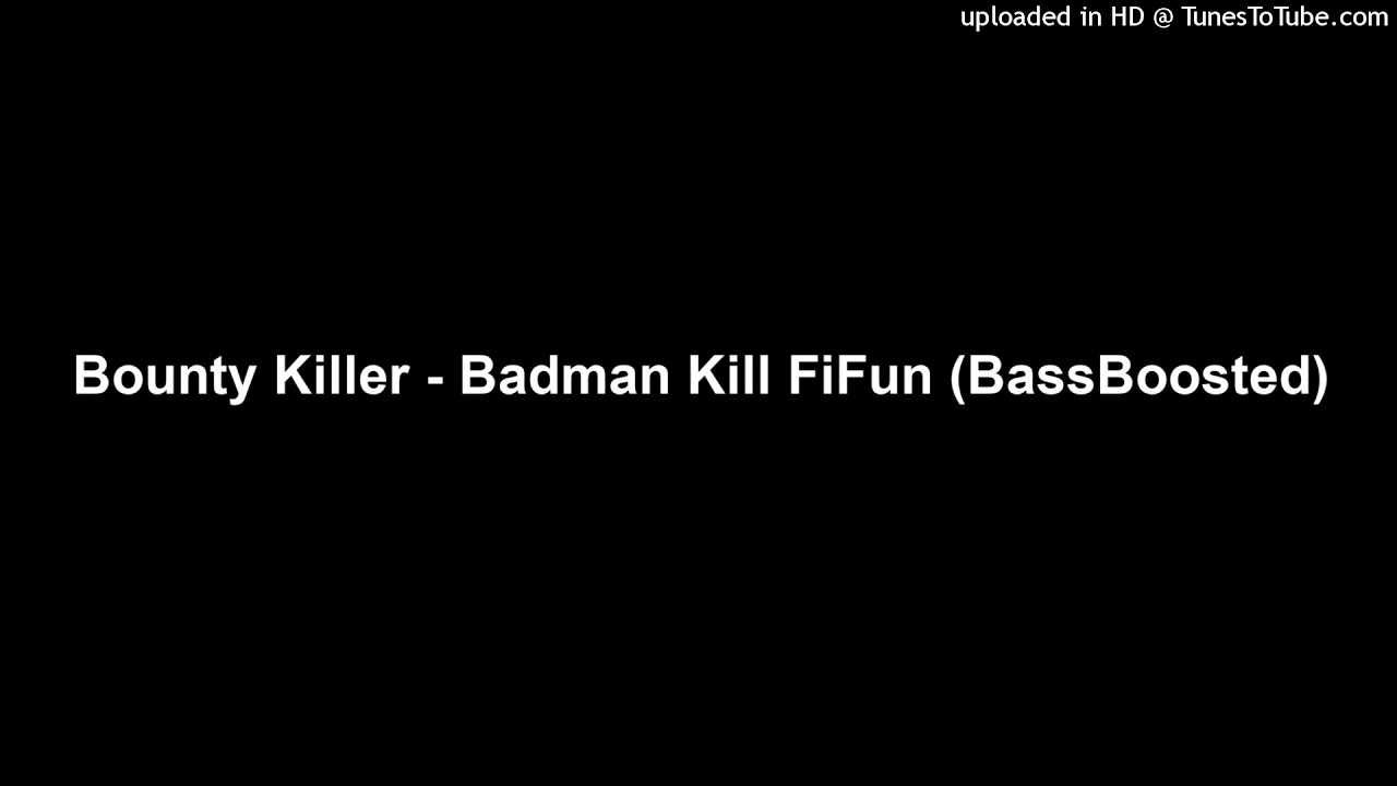 Bounty Killer - Badman Kill FiFun (BassBoosted) - YouTube