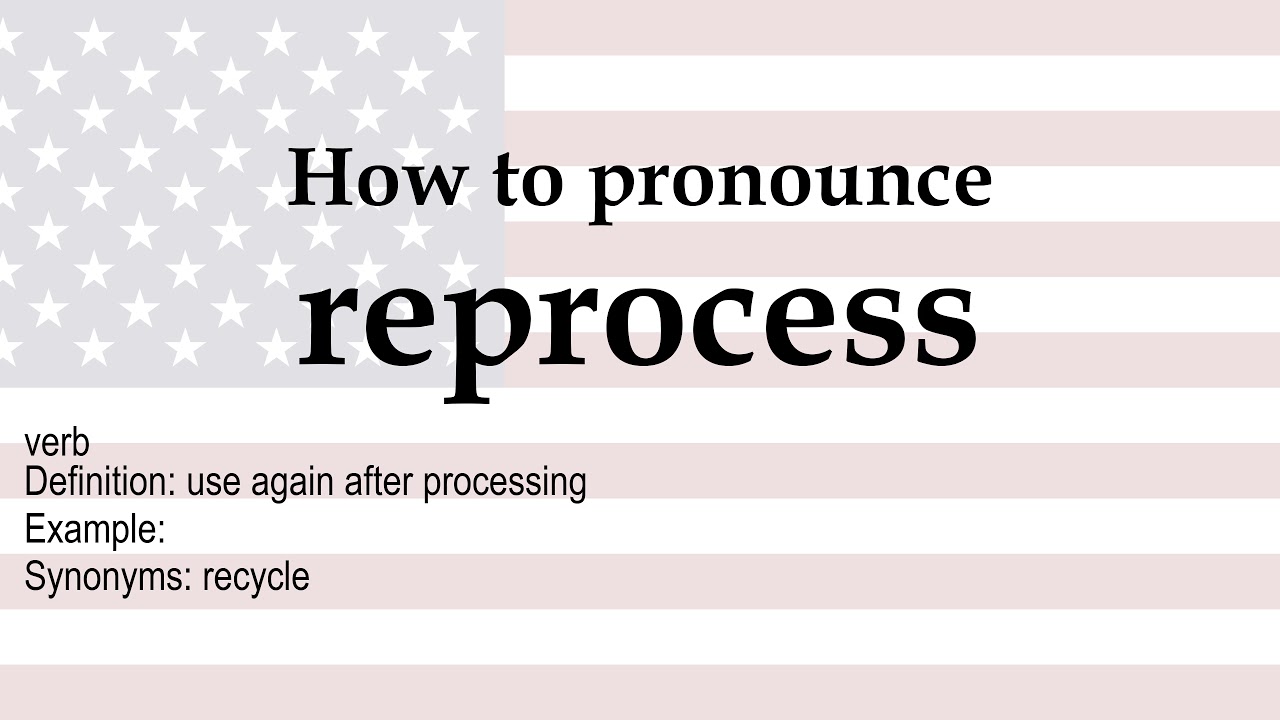 How to pronounce 'reprocess' + meaning - YouTube