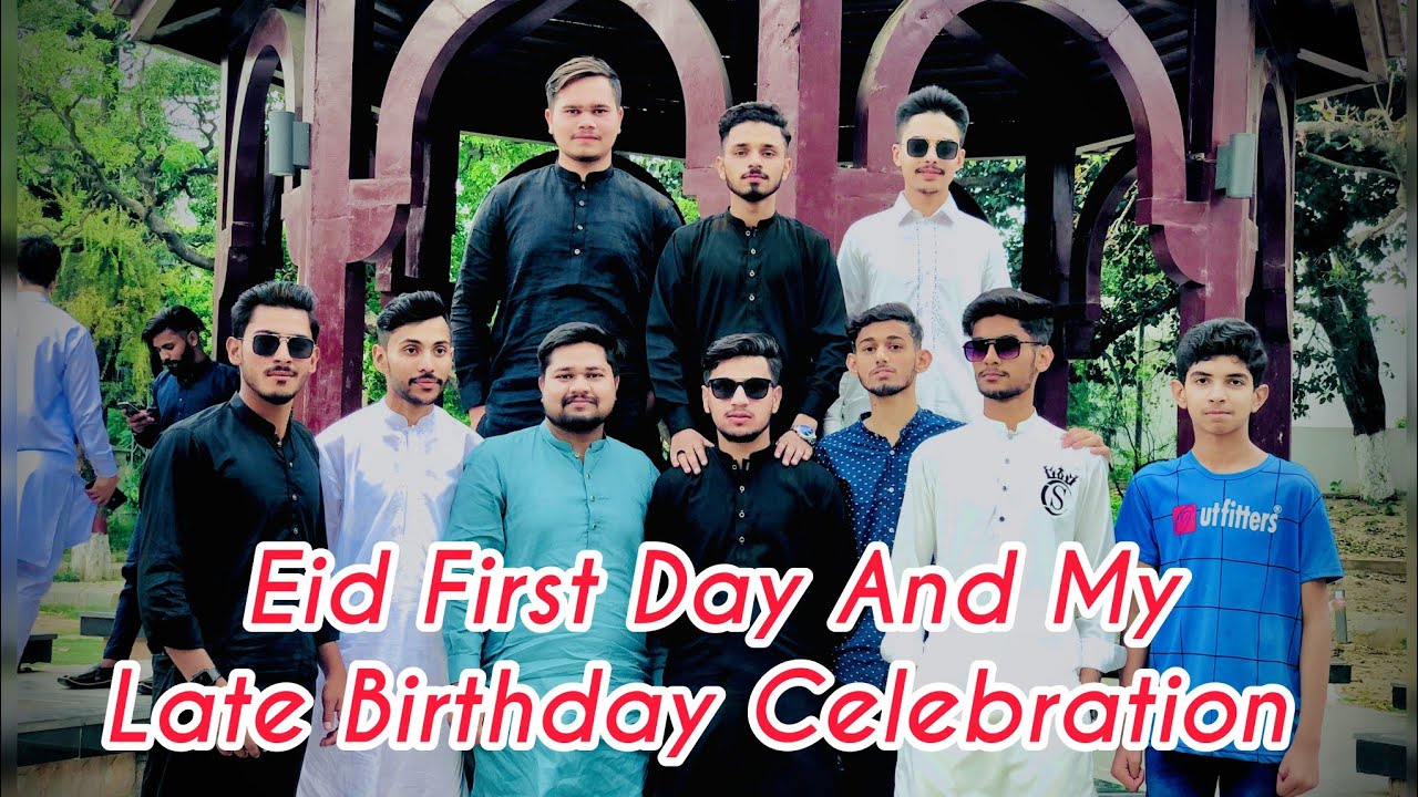 Eid First Day And My Late Birthday Celebration 🎉🥳 - YouTube