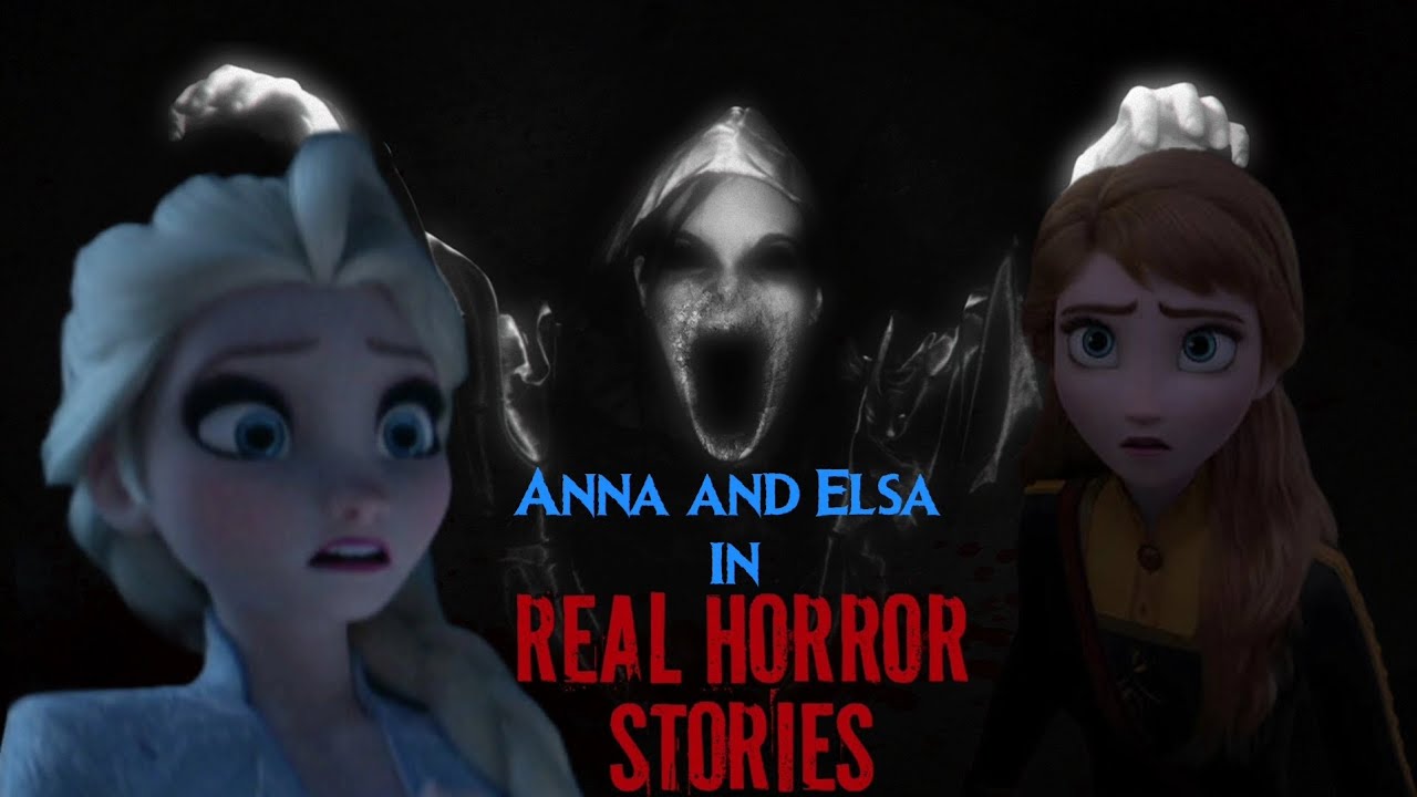 Anna and Elsa in Real Horror Stories (Creepy Crossover) - YouTube