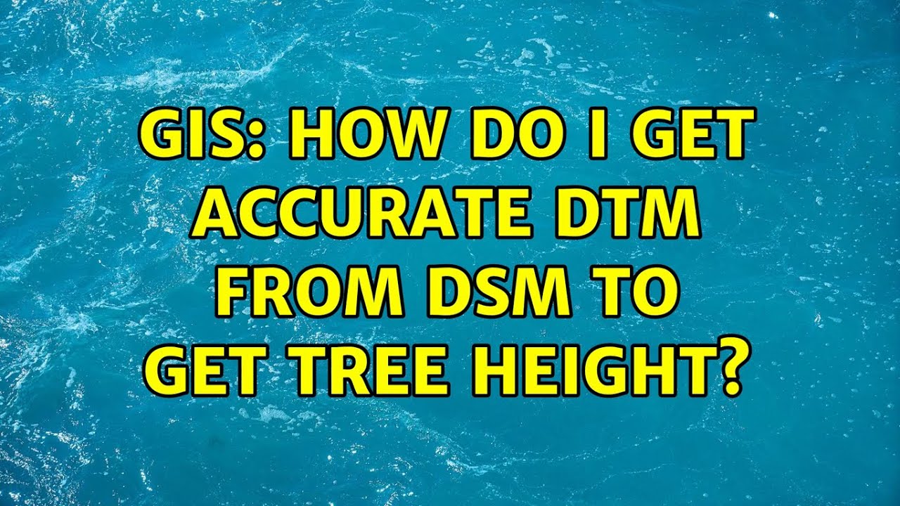 GIS: How do I get accurate DTM from DSM to get tree height? - YouTube