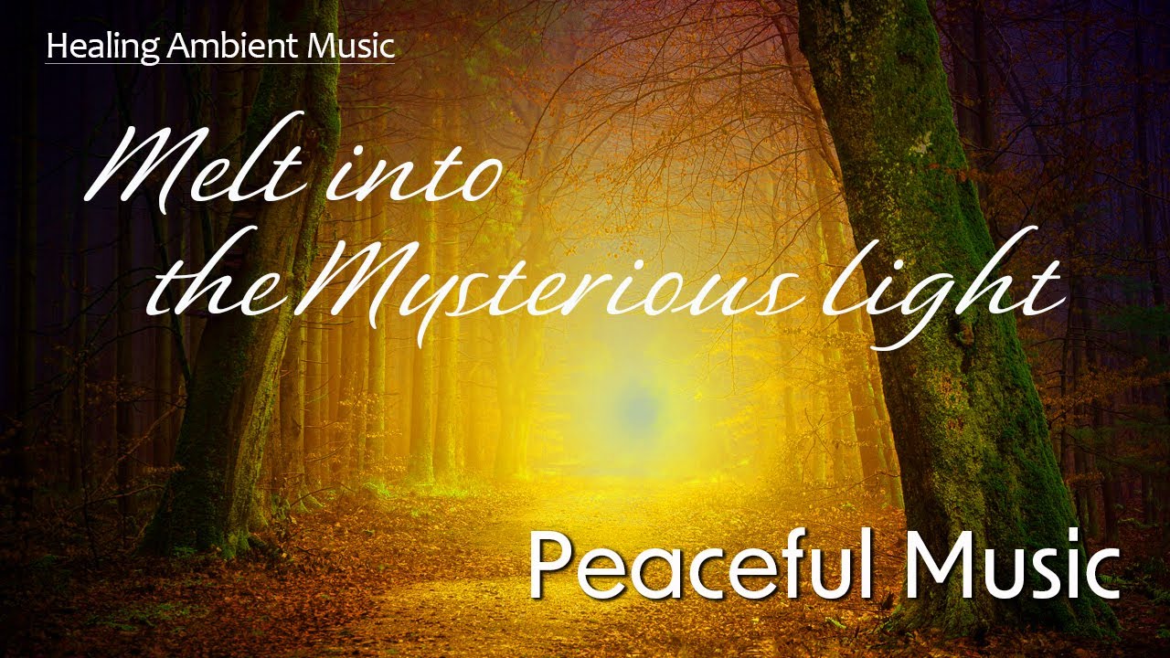 75 min. Healing Ambient Music - "Melt into the Mysterious Light With ...