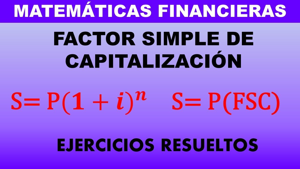 Aprende a calcular el CAPITAL FINAL/ FACTOR SIMPLE DE CAPITALIZACION ...