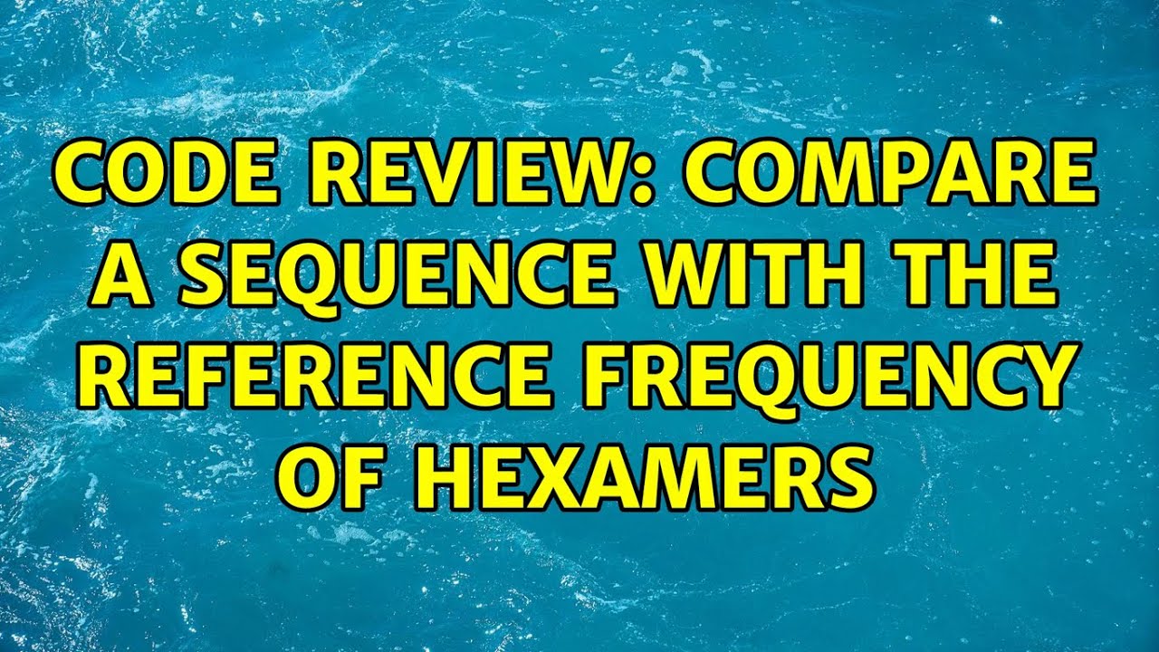 Code Review: Compare a sequence with the reference frequency of ...