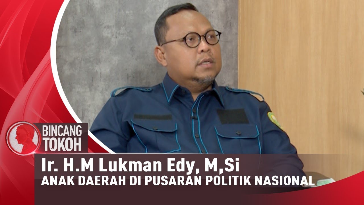 Ir. H.M Lukman Edy, M,Si Anak Daerah di Pusaran Politik Nasional ...