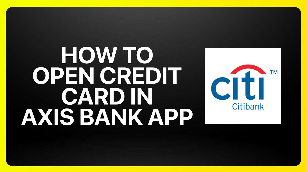 How To Open Citibank Credit Card In Axis Bank App Tutorial - YouTube