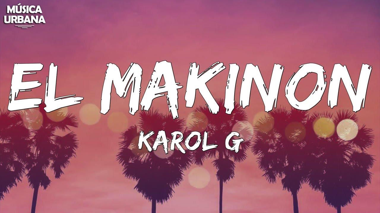 KAROL G, Mariah Angeliq - EL MAKINON (Letra/Lyrics) - YouTube