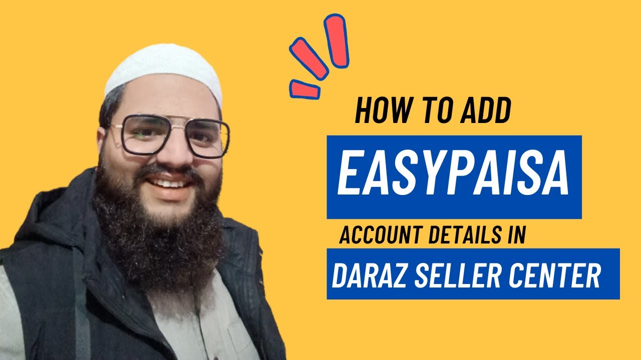 How to Add Easy Paisa Account Details in Daraz Seller Center? - YouTube