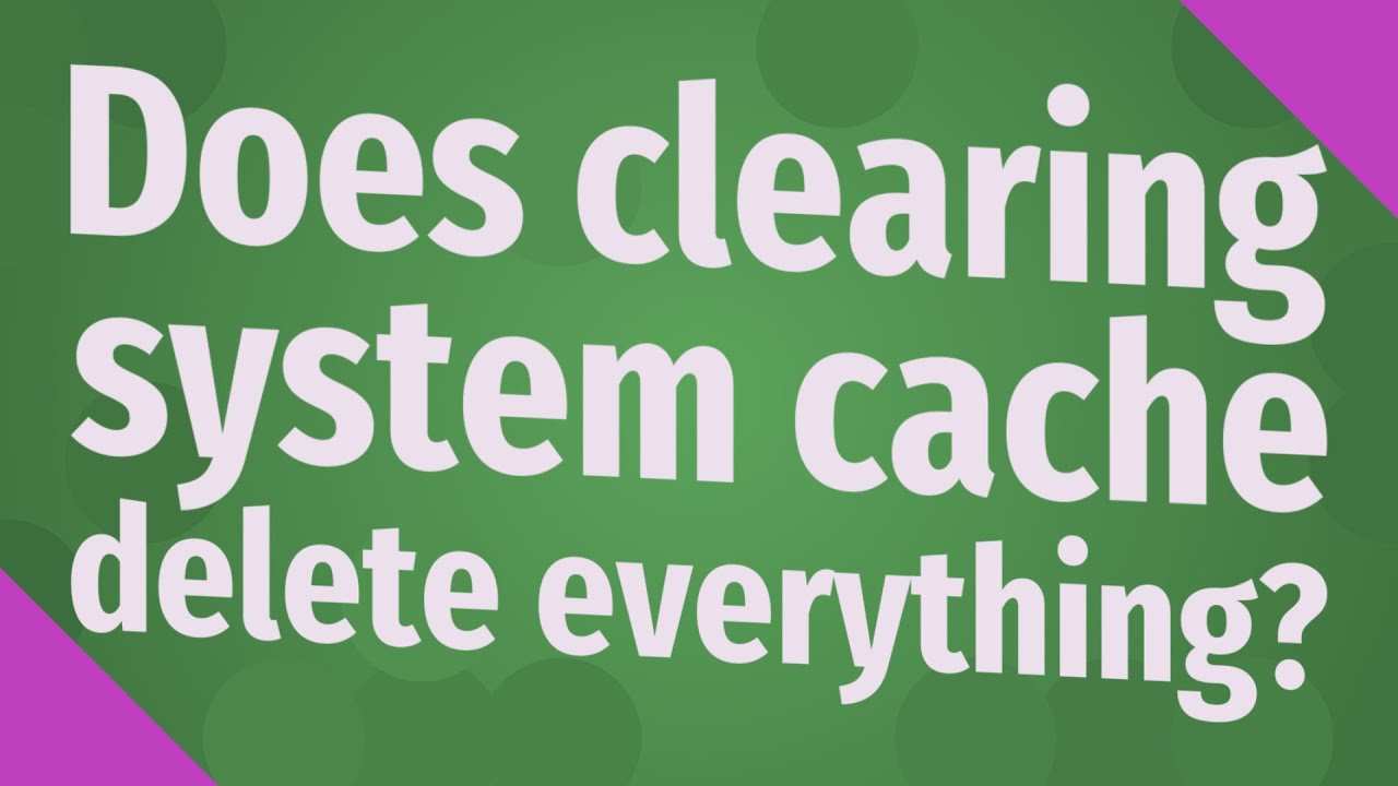 Does Clearing System Cache Delete Everything YouTube does-clearing-system-cache-delete-everything-youtube