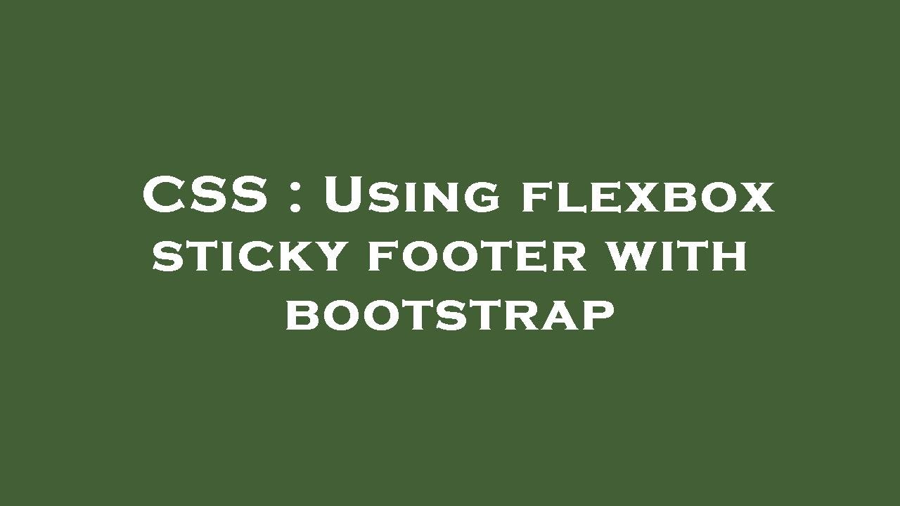 Css Using Flexbox Sticky Footer With Bootstrap Youtube