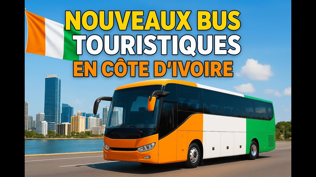 🇨🇮 La Côte d’Ivoire se dote de NOUVEAUX BUS TOURISTIQUES modernes 🚍 ...