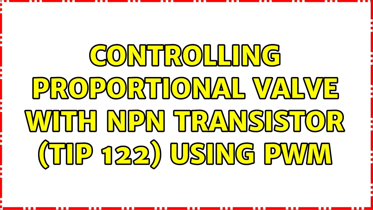 Controlling Proportional valve with NPN transistor (TIP 122) using PWM ...