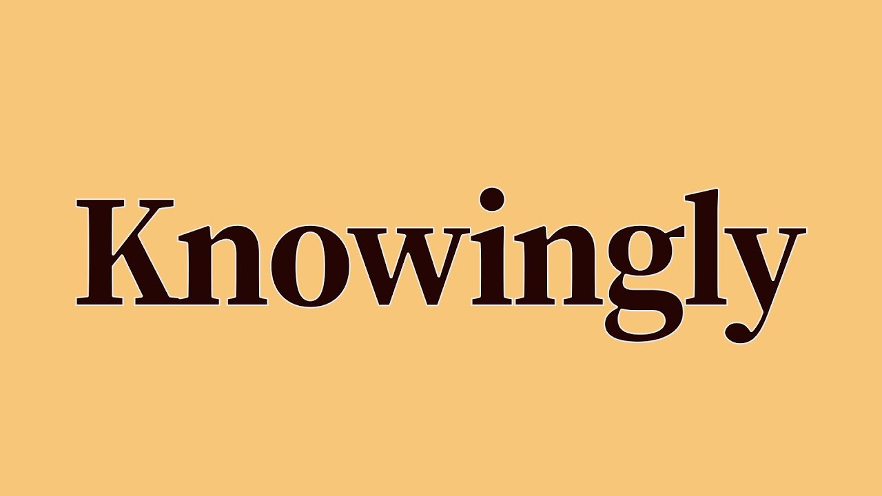 Knowingly Meaning And Definition YouTube knowingly-meaning-and-definition-youtube