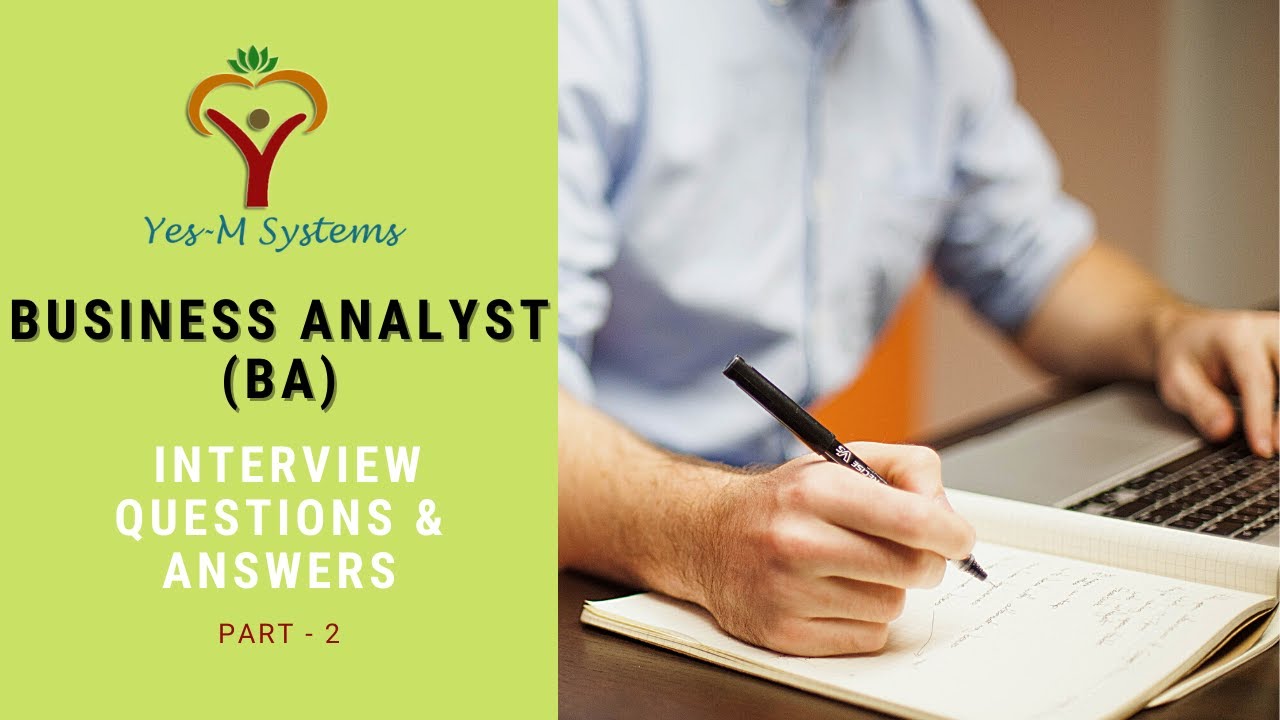 Business Analyst (BA) Interview Questions & Answers - Part 2 | Yes-M ...