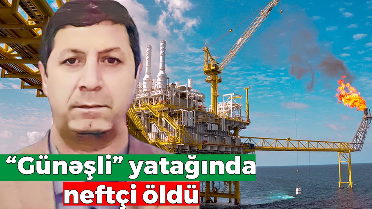 “Günəşli” yatağında neftçi öldü - YouTube