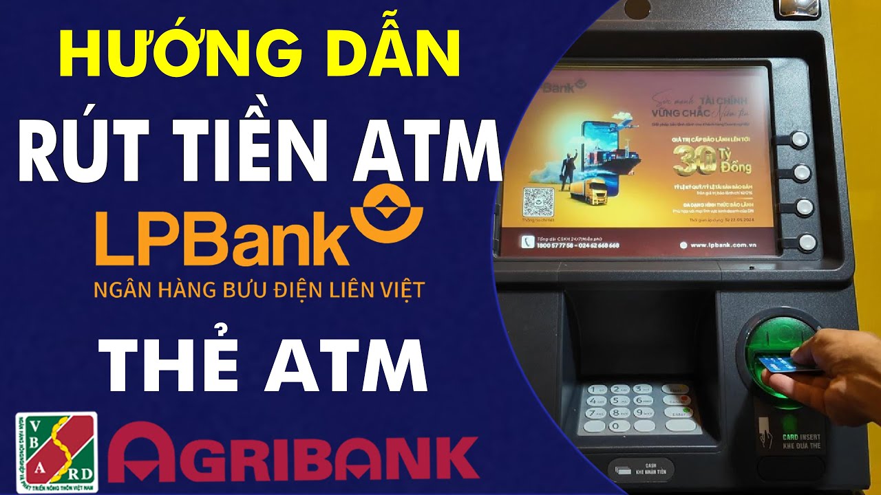 Hướng dẫn cách rút tiền ATM LPBank bằng thẻ ATM Agribank - YouTube