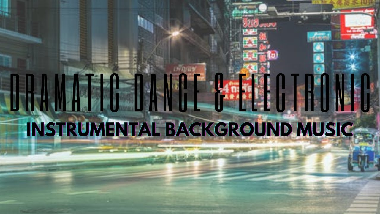 Dramatic Dance And Electronic Music • Instrumental Background Music ...