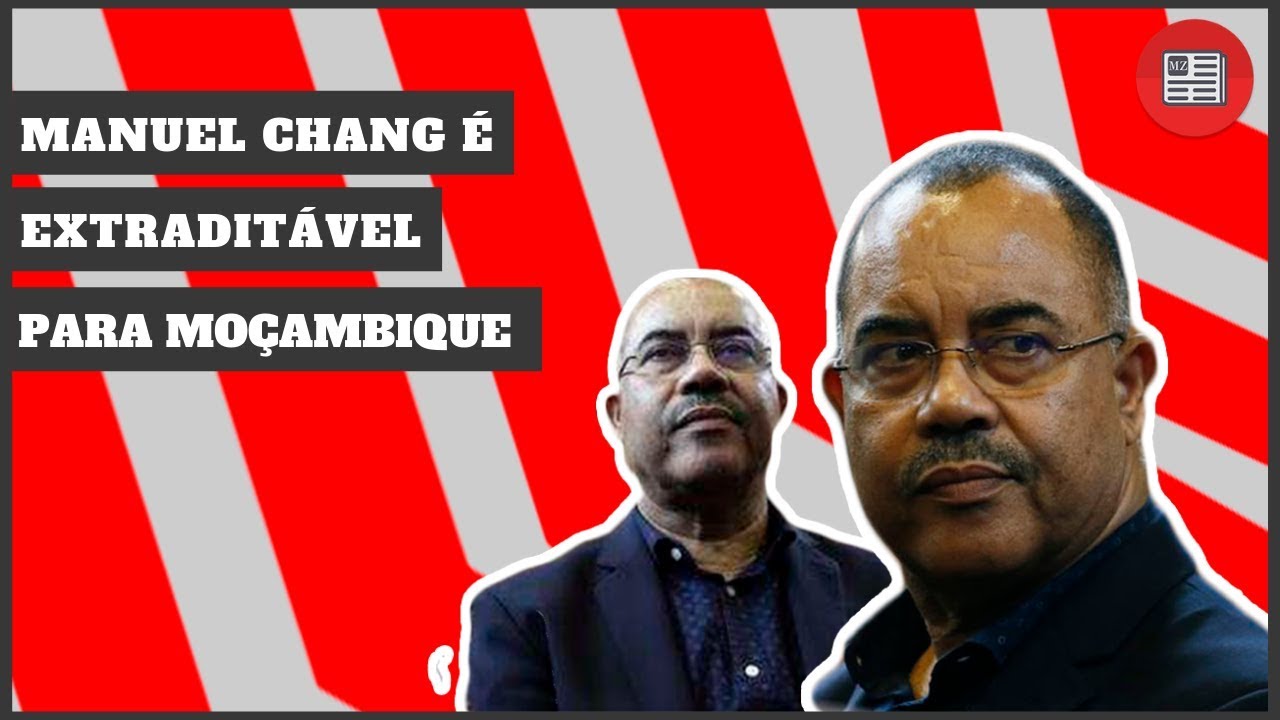 Última da hora: Manuel chang é extraditável para Moçambique - YouTube