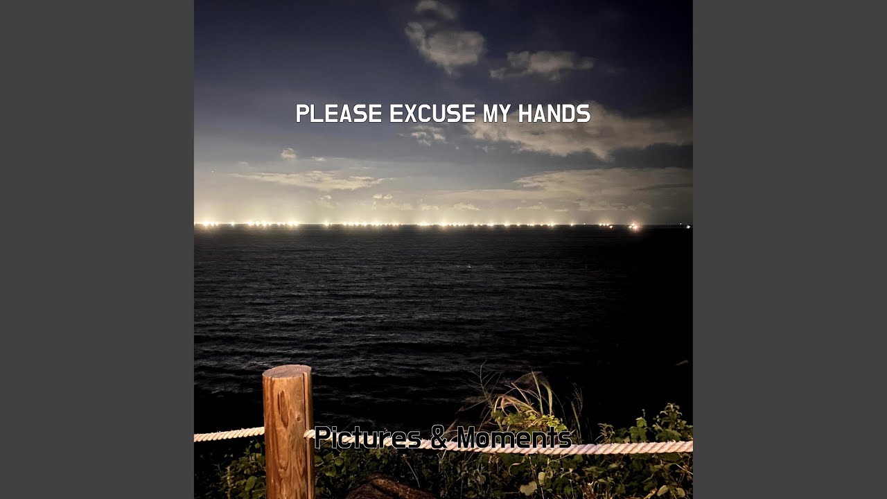 PLEASE EXCUSE MY HANDS - YouTube