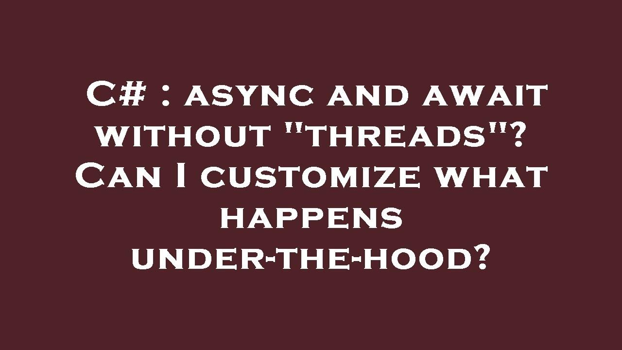 C Async And Await Without Threads Can I Customize What Happens 8801