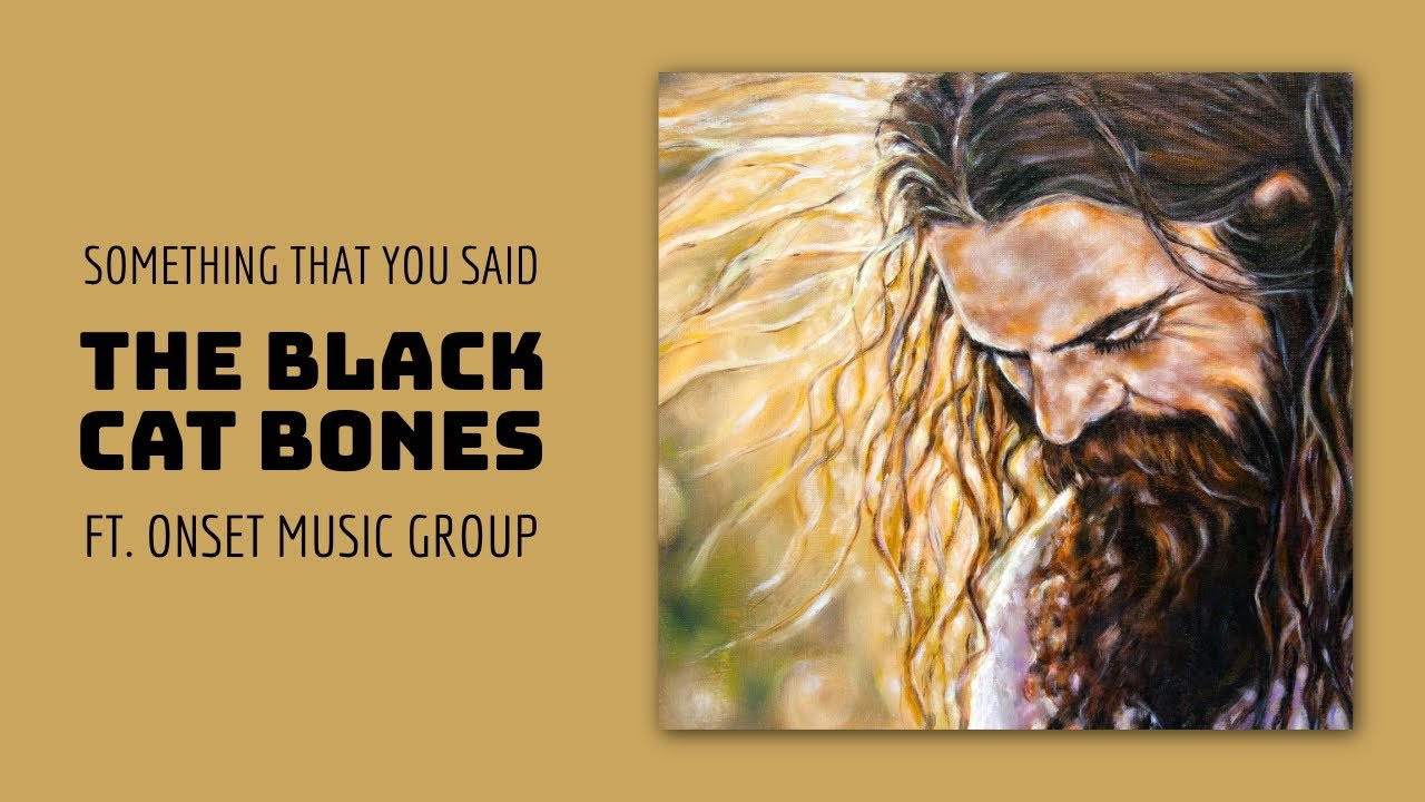 The Black Cat Bones - Something That You Said ft. Onset Music Group ...