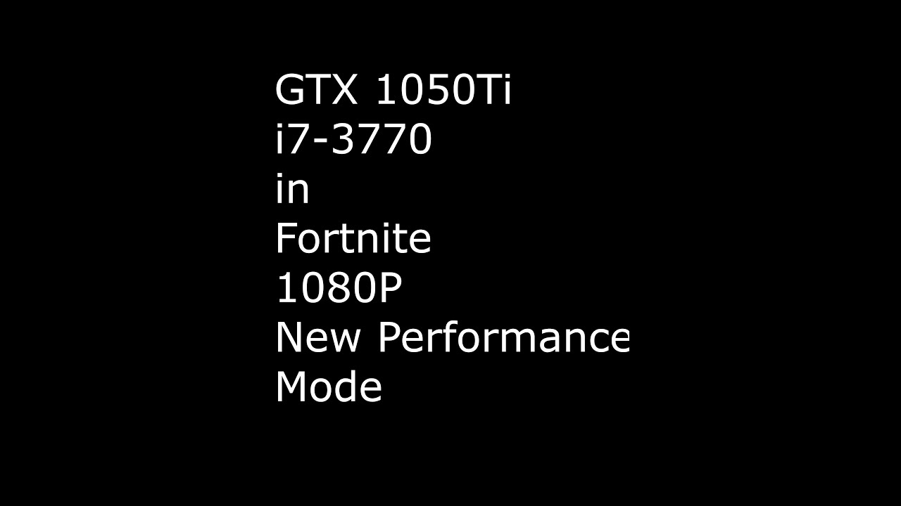 fortnite new performance mode 1080p gtx 1050ti i7-3770 - YouTube
