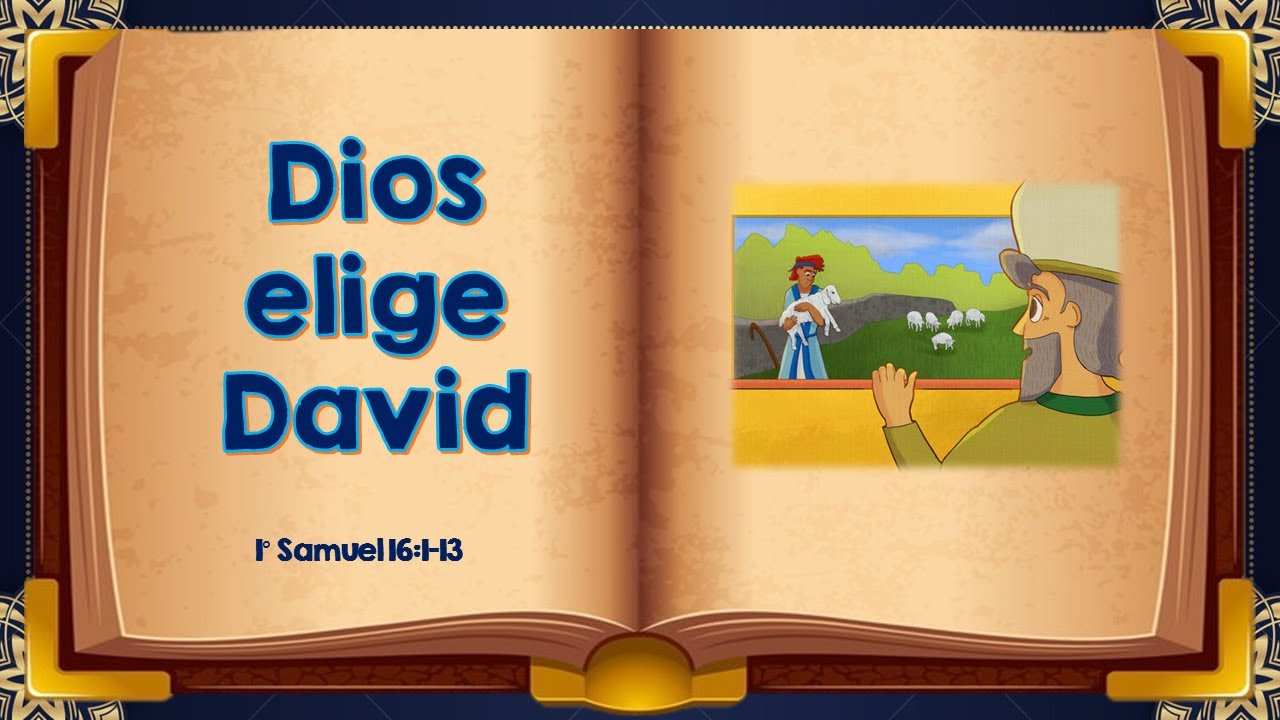 "Dios elige a David" 1 Samuel 16:1-13. Una historia de David para antes ...