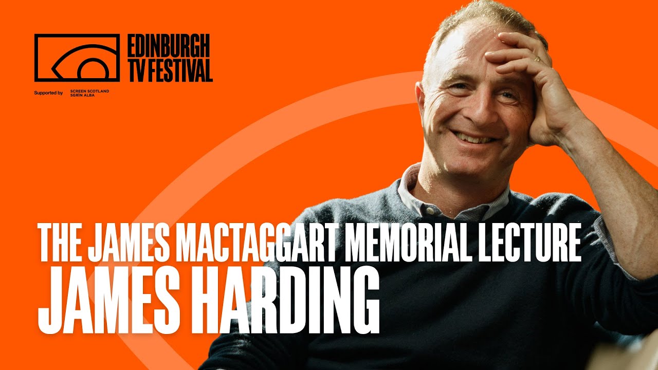 The 50th MacTaggart Lecture: James Harding, Editor-in-Chief of The ...