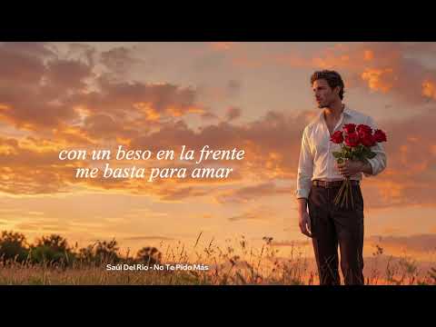 Saúl del Rio - No Te Pido Más (Letra)