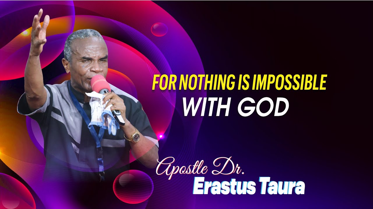 For Nothing is Impossible with God || Apostle Dr. Erastus Taura ...