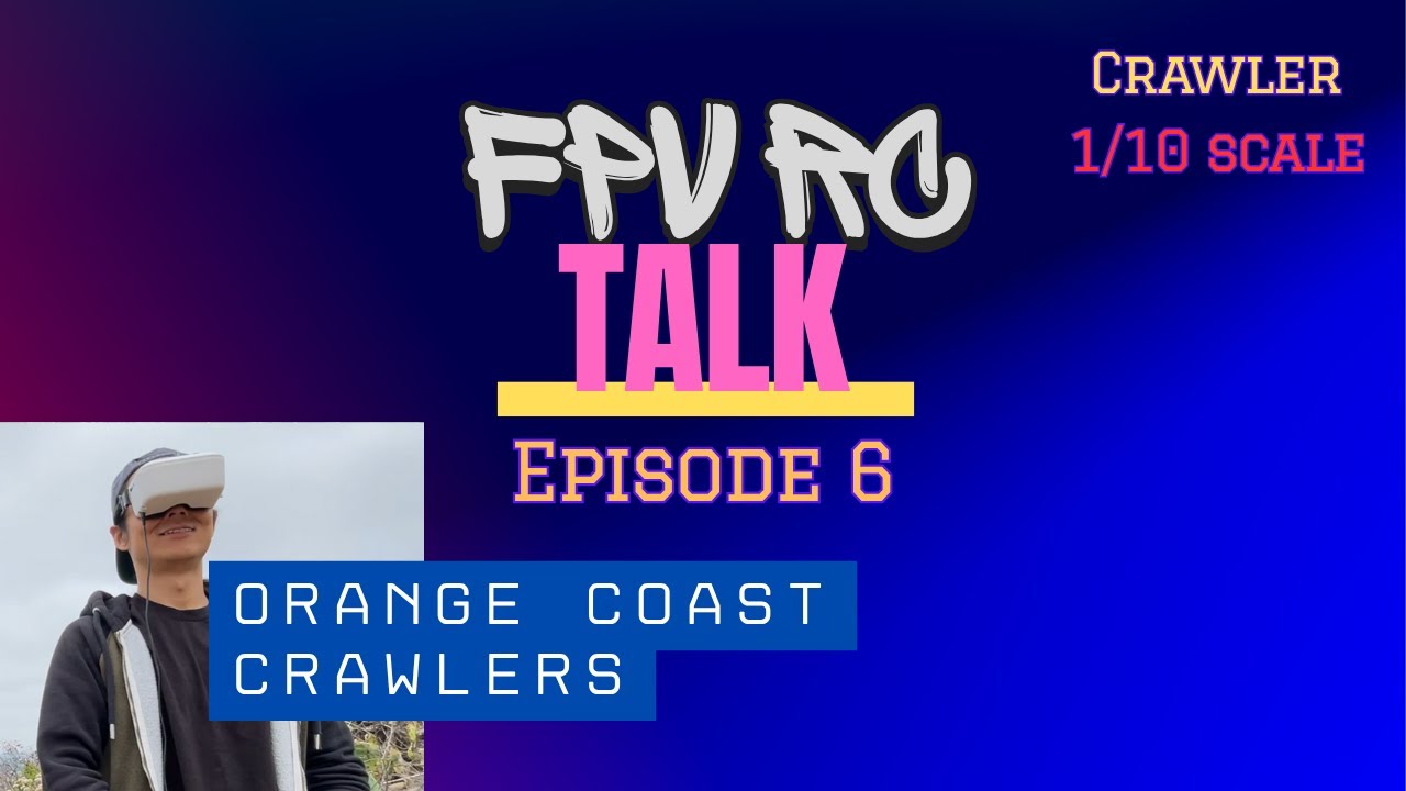 FPV RC TALK #6 Orange Coast Crawlers - Impulse buyer to R/C Crawler ...