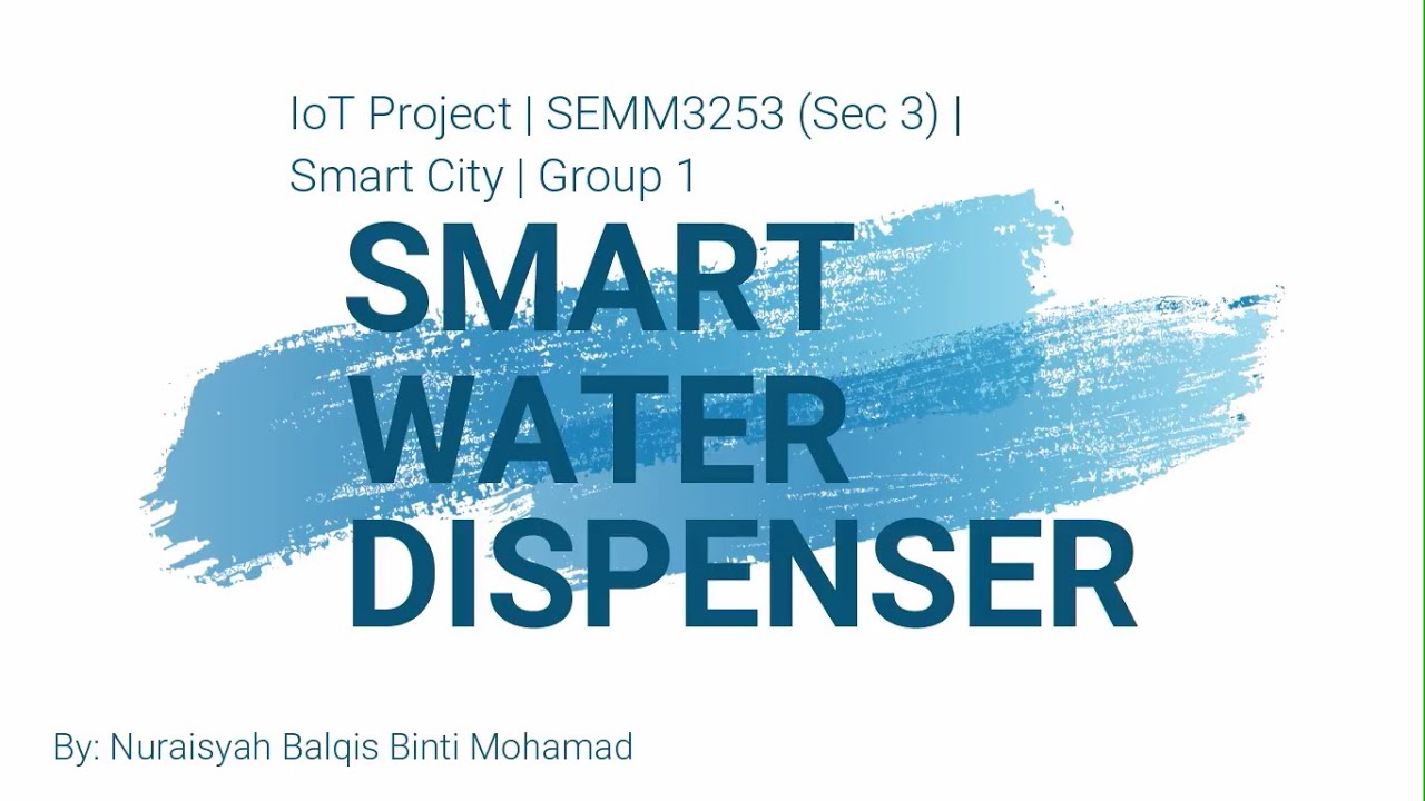 Smart Water Dispense | IoT Project | SEMM 3253 | Section 3 | By ...