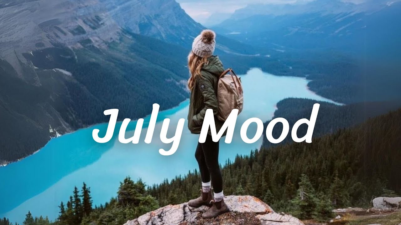 July Mood - Positive Songs To Start A Happy New Month | An Indie Pop ...