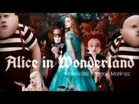 Alice In Wonderland || Mad Hatter - Melanie Martinez