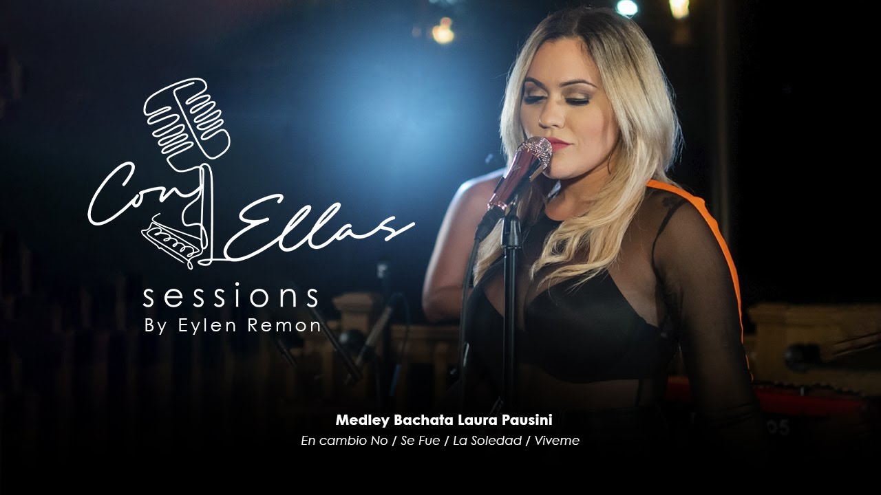 Eylen Remon, Con Ellas Sessions - Medley Laura Pausini (Bachata) - YouTube