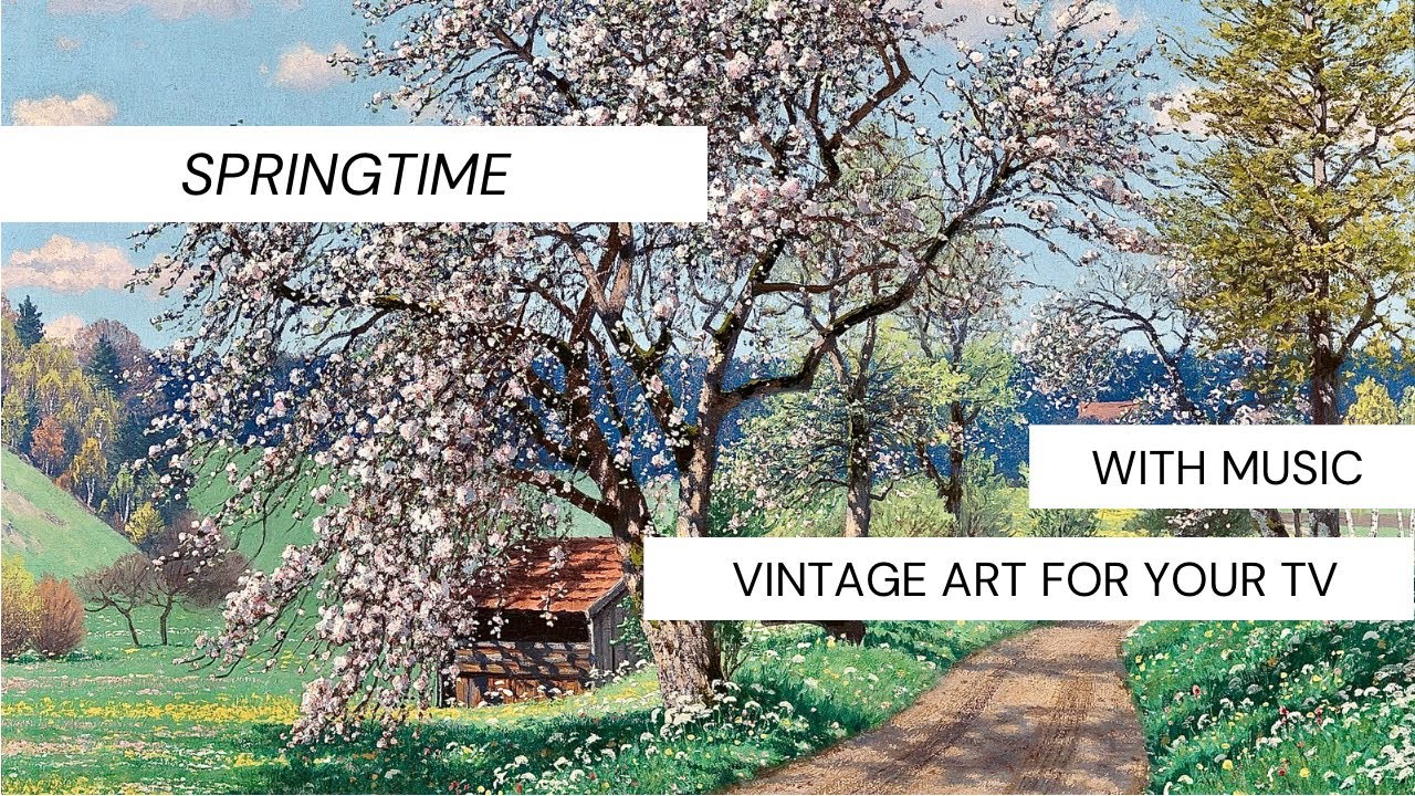 Vintage Art for TV | 2 Hours WITH MUSIC | Springtime | Spring ...