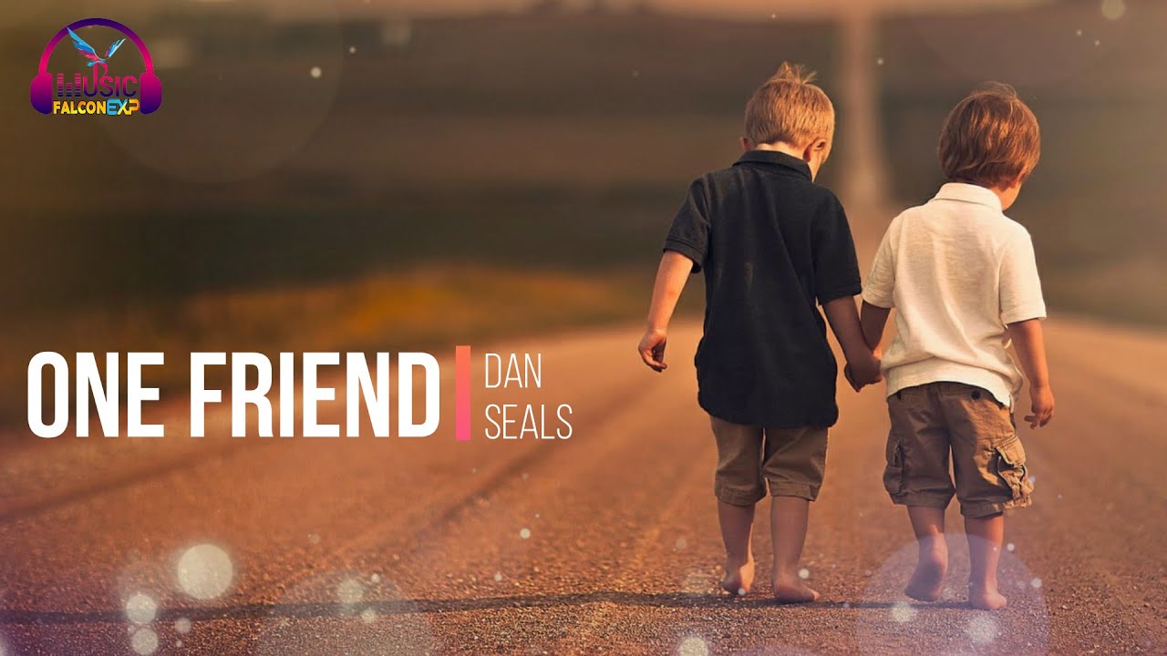 ONE FRIEND - DAN SEALS LYRICS - YouTube