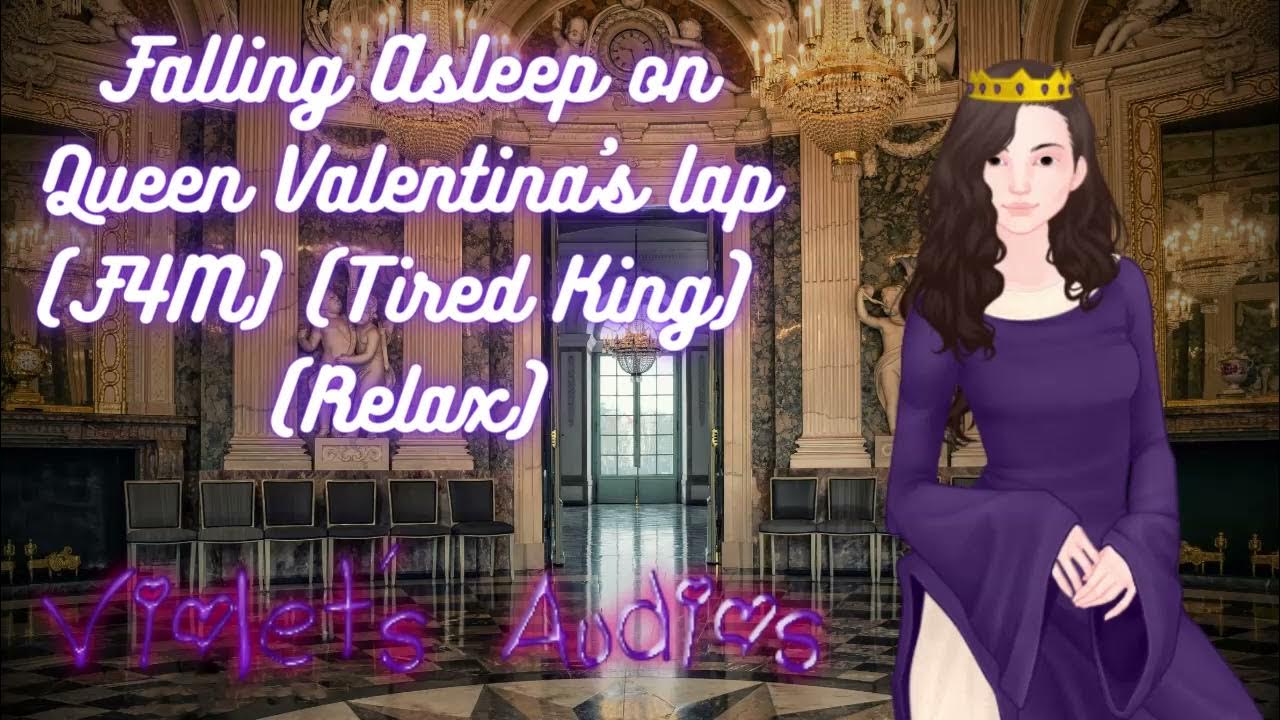 Falling Asleep on Queen Valentina's lap (F4M) (Tired King) (Relax) - YouTube