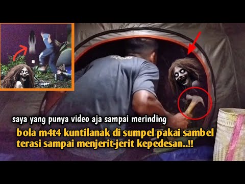 CAMPING HORROR KUNTILANAK MENJERIT BOLA M4T4 NYA DI SUMPEL PAKAI SAMBEL TERASI 