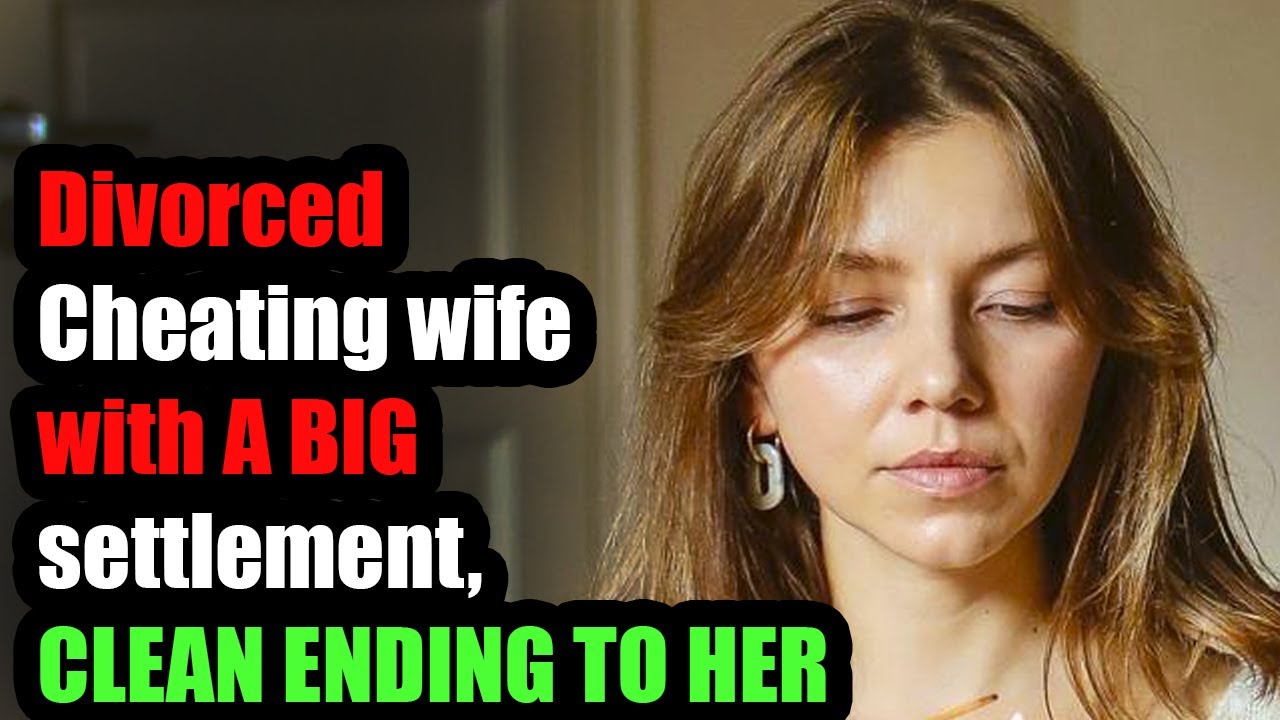 Divorced Cheating wife with A BIG settlement, CLEAN - YouTube