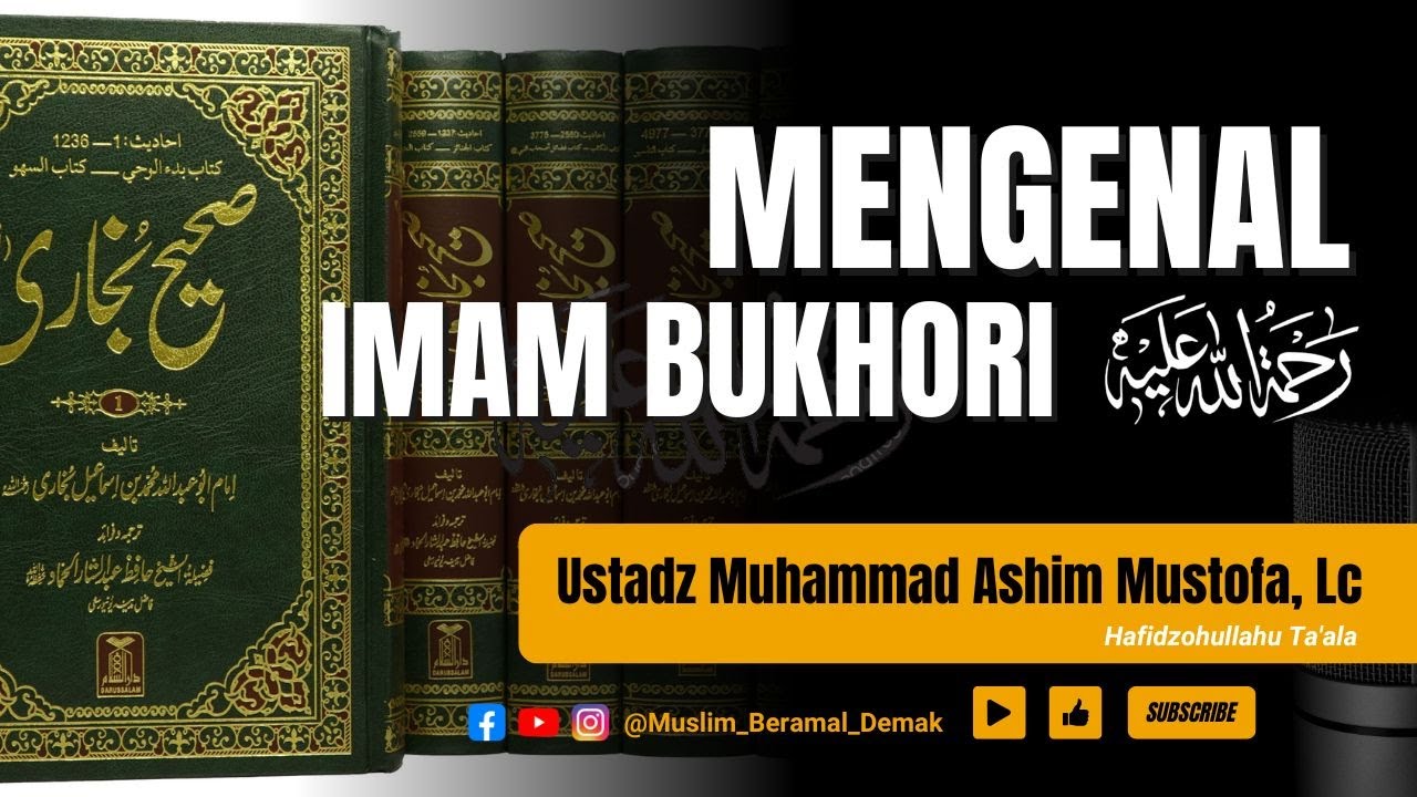 Kajian Tematik | MENGENAL IMAM BUKHORI | Ustadz Muhammad Ashim Mustofa ...