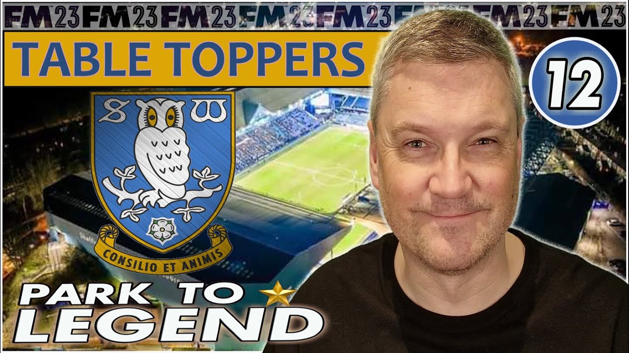 TABLE TOPPERS | Part 12 | SHEFF WEDS | PARK TO LEGEND ⭐ #FM23 #swfc ...